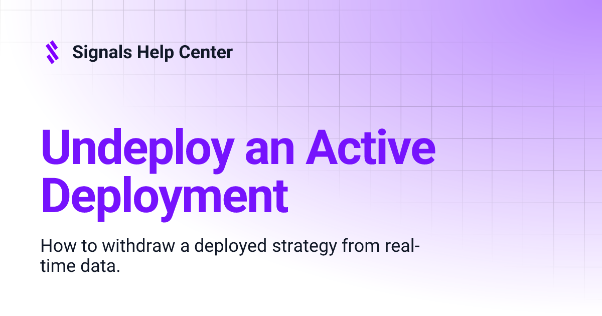 Undeploy an Active Deployment | Signals Help Center